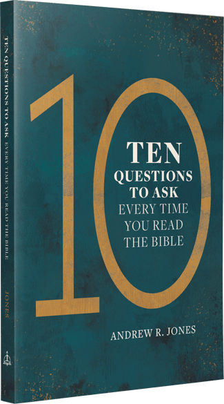 10 Questions to Ask Every Time You Read the Bible